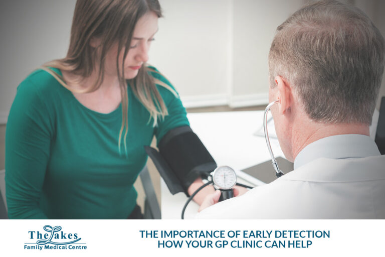 The Importance of Early Detection: How Your GP Clinic Can Help - The Lakes Family Medical Centre